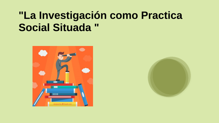 La Investigacion como Practica Social by carolina velardez on Prezi