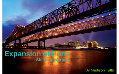 Expansion of Ports by Maddie Tufts on Prezi