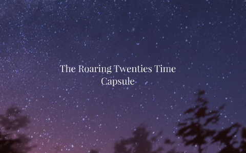 The Roaring Twenties Time Capsule by Trevor Johnson on Prezi