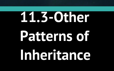 11.3 Other Patterns of Inheritance by McKenzie Bilek on Prezi