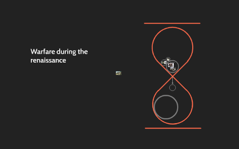 warfare during the renaissance by jacob jenkinson on Prezi