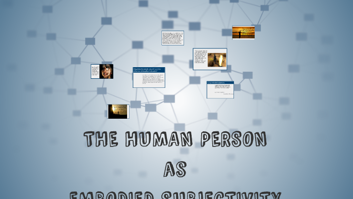 Lesson 06: The Human Person as Embodied Subjectivity by Sir Ros on Prezi