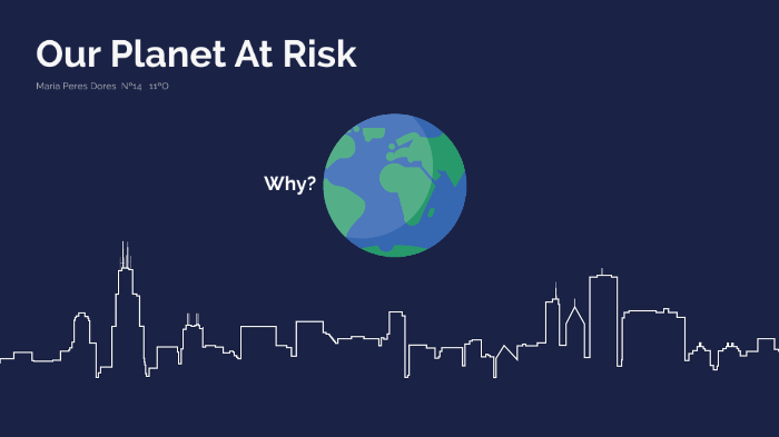 Our Planet at Risk by Maria Dores on Prezi