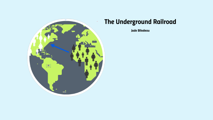 The Underground Railroad by Jade Bilodeau on Prezi