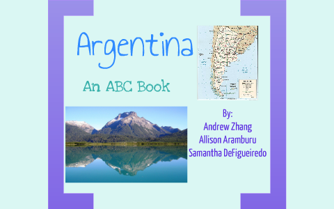 Cultural ABC Book Argentina by Andrew Zhang on Prezi