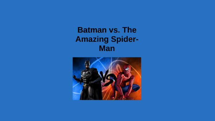 Batman vs. The Amazing Spider-Man by Kaleb Irey on Prezi
