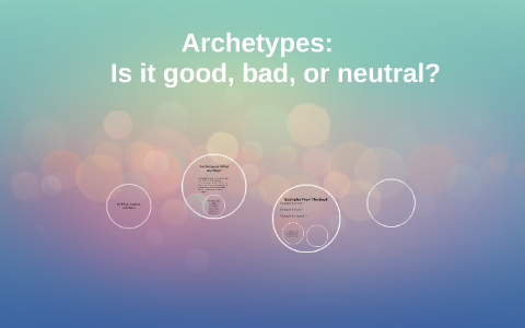 Archetypes: Are you good, bad, or neutral? by Sara Beyer on Prezi
