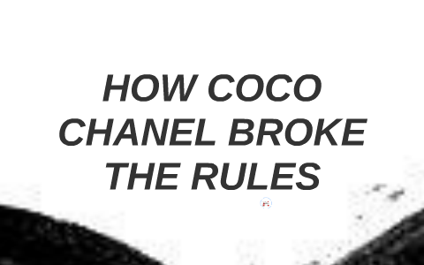 HOW COCO CHANEL BROKE THE RULES by Briana Mendez on Prezi