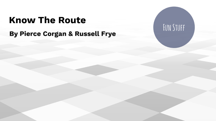 Know The Route by Russell Frye on Prezi