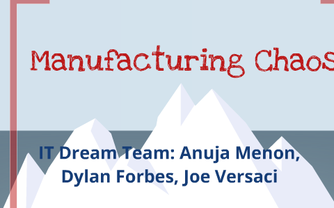 Manufacturing Chaos by Anuja Menon on Prezi