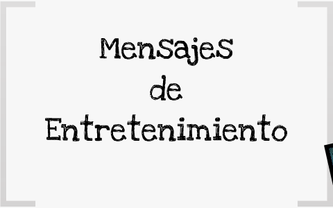 Mensajes De Entretenimiento By Ricardo Zuno On Prezi