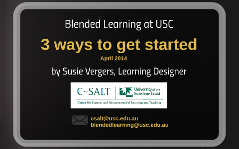 3 ways to get started with Blended Learning at USC by Susie Ver on Prezi