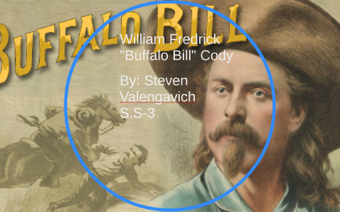 William Fredrick "Buffalo Bill" Cody by Steven Valengavich on Prezi
