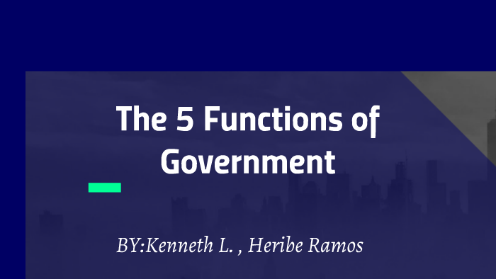The 5 Functions of Government by kenneth liwy on Prezi