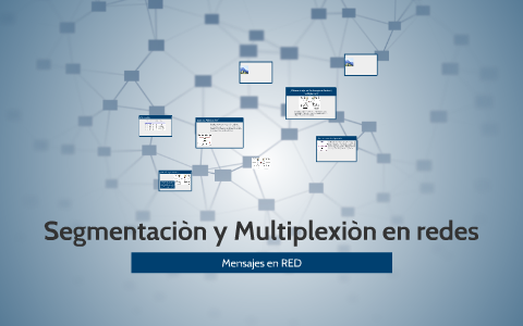 Segmentaciòn y Multiplexiòn en redes by Angel Perez on Prezi