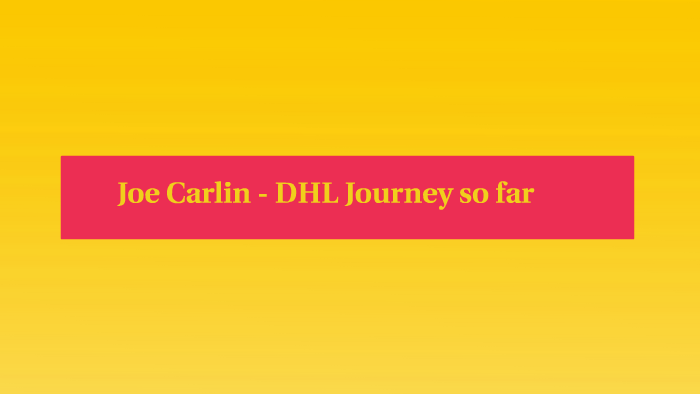 Joe Carlin - DHL Journey so far by Joe Carlin on Prezi