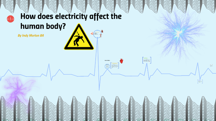 How does electricity affect the human body? by Indy Morton on Prezi