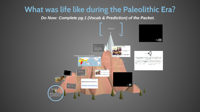 What was life like during the Paleolithic Era? by Aleysha Taveras on Prezi