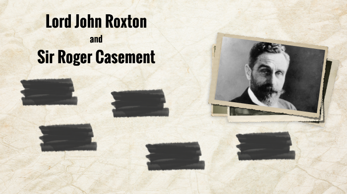 Lord John Roxton and Sir Roger Casement by Ebiha Çelik Demir on Prezi