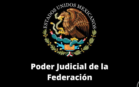 Poder Judicial de la Federación by Luis Fernando Mata Agredano on Prezi