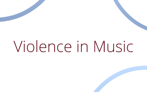Violence in Music by S H on Prezi
