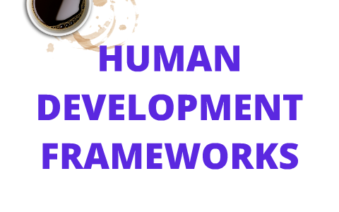 HUMAN DEVELOPMENT FRAMEWORKS by Dan Alday on Prezi