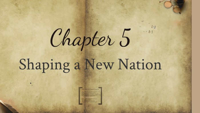 Chapter 5: Shaping a New Nation by on Prezi
