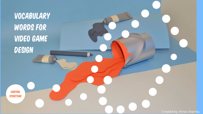 Video Game Design Vocabulary words. by Arnav Sharma on Prezi