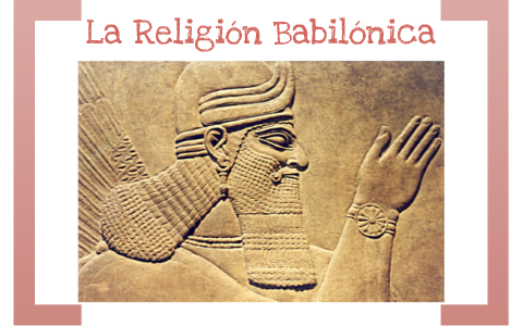 Religion Babilonica by Pablo Gonzalez on Prezi