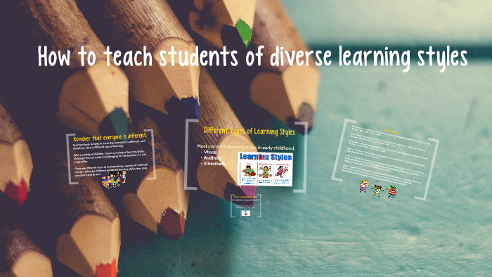 How to teach students of diverse learning styles by Cecilia Garcia on Prezi