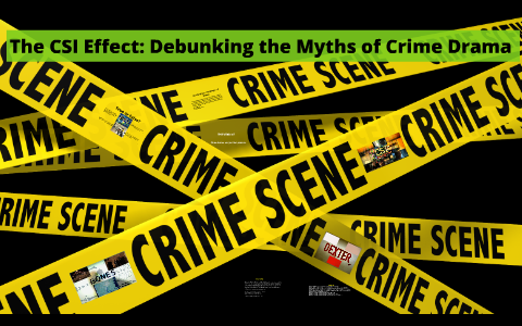 CSi Effect: Debunking the Myths in Crime Dramas by Amanda Wedegis on Prezi