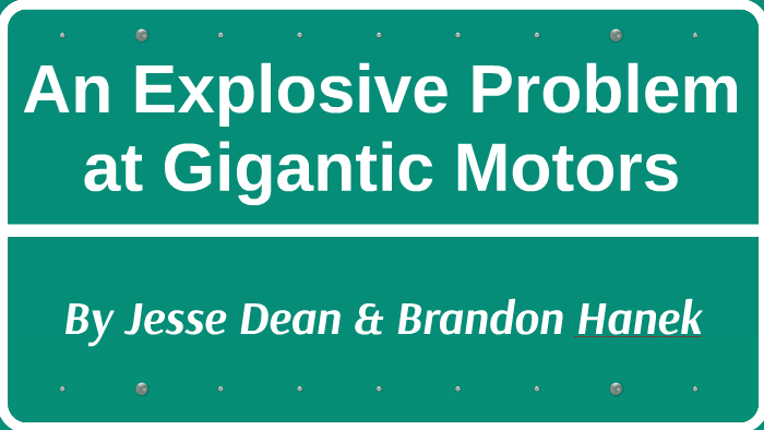 An Explosive Problem at Gigantic Motors by Jesse Dean on Prezi