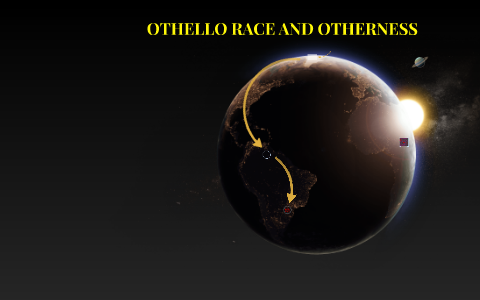 OTHELLO RACE AND OTHERNESS by Estefani Granados on Prezi