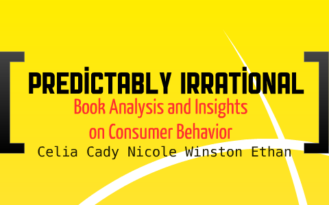 Predictably Irrational by Dan Ariely by Celia Dubroof on Prezi