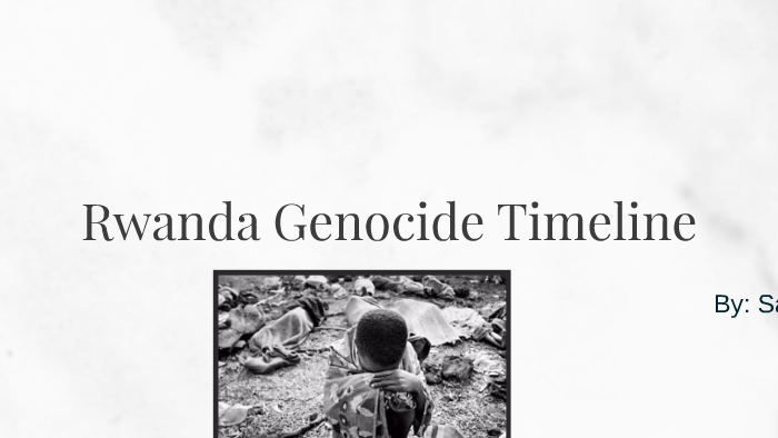 Rwanda Genocide Timeline by sarah haresha on Prezi