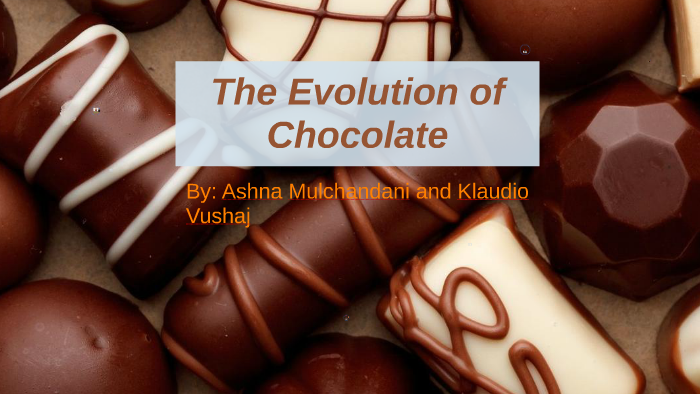 The Evolution of Chocolate by Ashna Amerman on Prezi