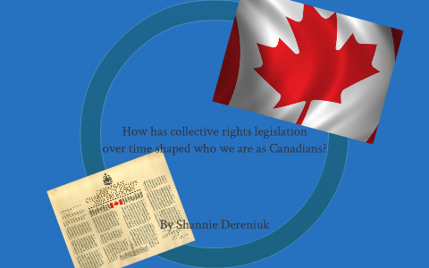 How Has Collective Rights Legislation Shaped Who We Are As Canadians ...
