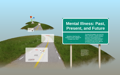 Mental Illness: Past, Present, and Future by Joelle Howard on Prezi