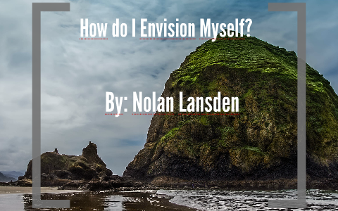 How do I envision myself? by Nolan Lansden on Prezi
