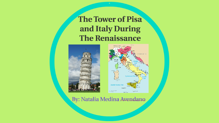 The Tower of Pisa and Italy During The Renaissance by Silene Avendano ...
