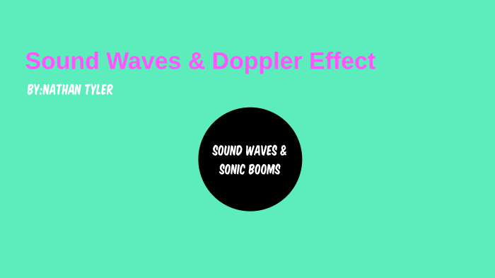 6-nathan-sound waves/doppler effect/sonic booms by nathan tyler on Prezi