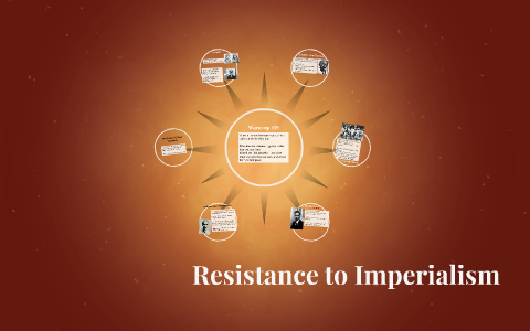 Resistance to Imperialism by Andrew Edwards on Prezi