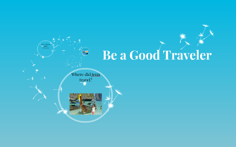 Be a good traveller by Jennifer Wignall on Prezi