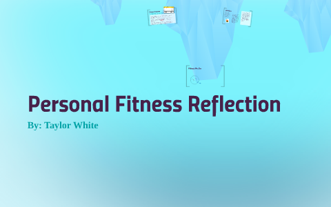 Personal Fitness Reflection by Taylor White on Prezi