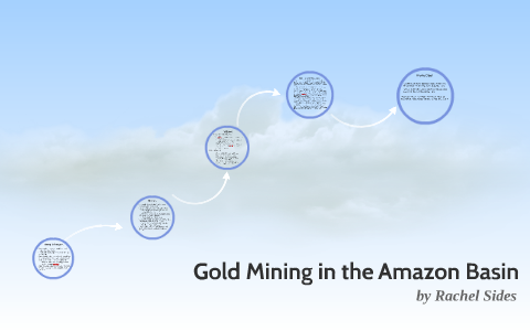Gold Mining in the Amazon Basin by Rachel Sides on Prezi