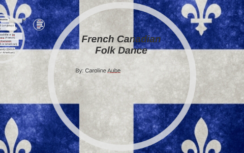 French Canadian Folk Dance by Caroline Aube on Prezi