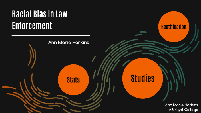 Racial Bias in Law Enforcement by Ann Marie Harkins on Prezi