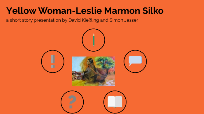 Yellow Woman-Leslie Marmon Silko by Simon Jesser on Prezi
