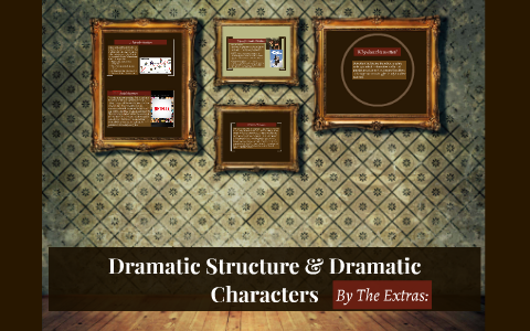 Dramatic Structure & Dramatic Characters by Evelyn Goodwin on Prezi