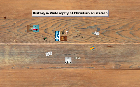 History & Philosophy of Christian Education by Harry Bailey on Prezi